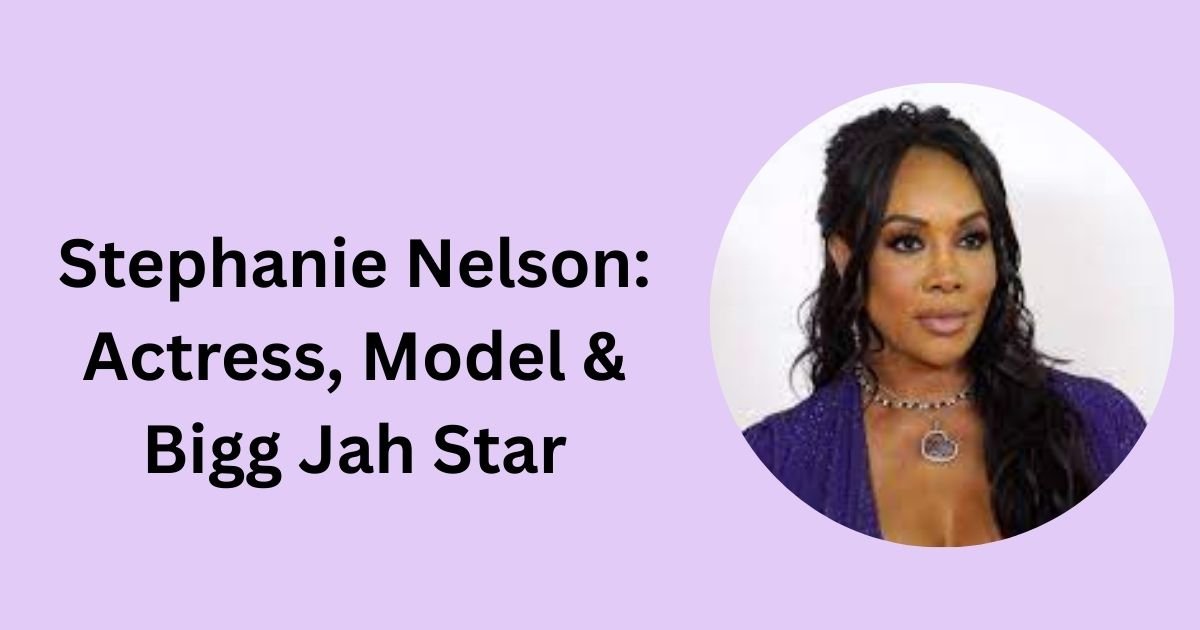 Stephanie Nelson: Actress, Model & Bigg Jah Star