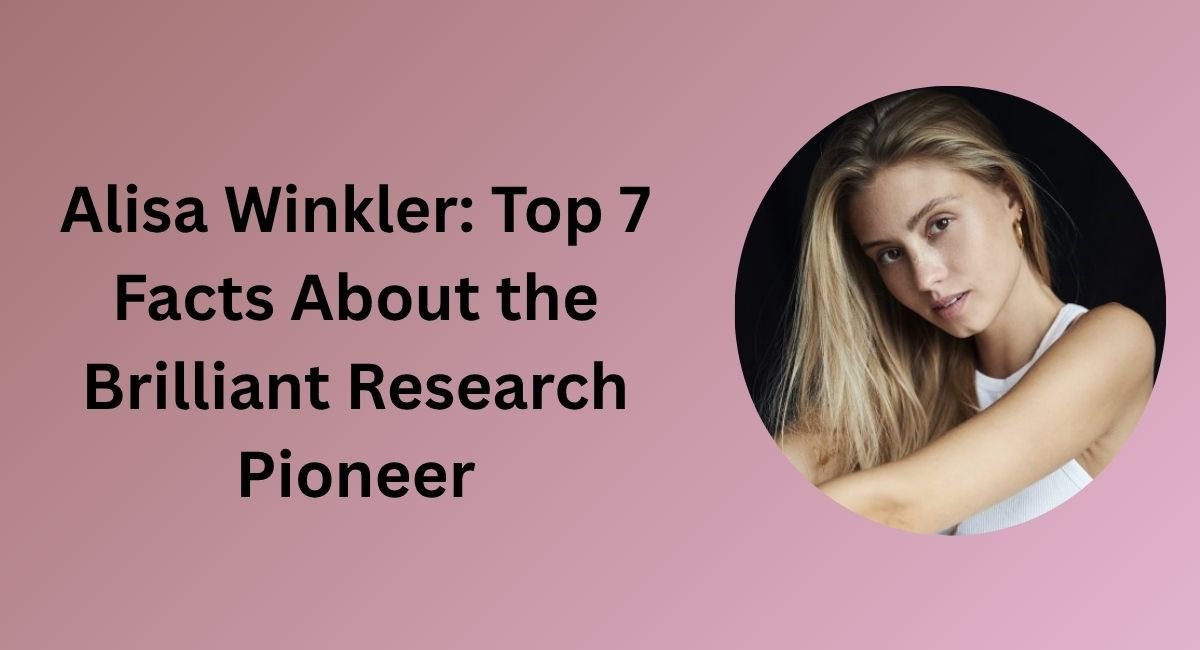 Alisa Winkler: Top 7 Facts About the Brilliant Research Pioneer