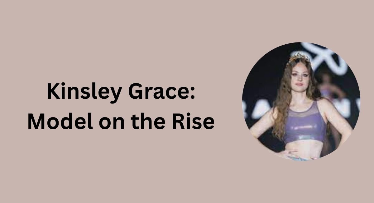 **Kinsley Grace: Rising Model, Influencer & Style Icon**